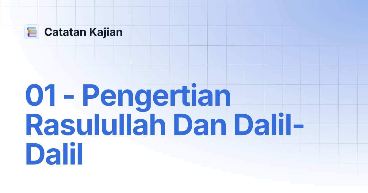 01 - Pengertian Rasulullah Dan Dalil-Dalil | Catatan Kajian
